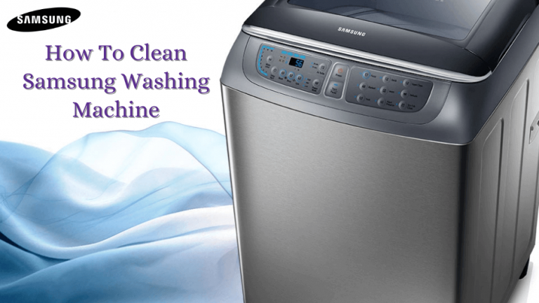How To Clean Samsung Washing Machine — Simple Life-Saving Tips